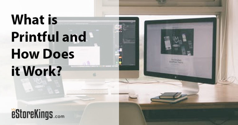 What is Printful and How Does it Work? and how does it work? - eStoreKings